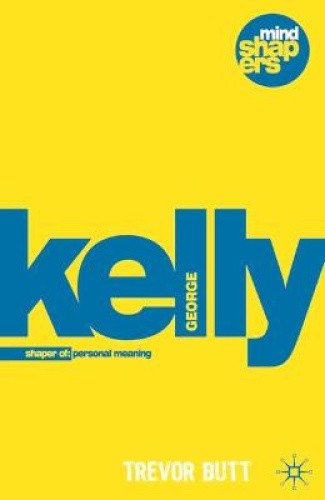 George Kelly: The Psychology of Personal Constructs, Shaper Of ...