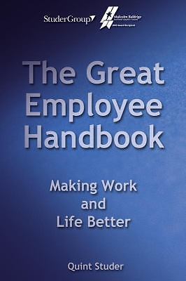 The Great Employee Handbook: Making Work and Life Better by Studer ...