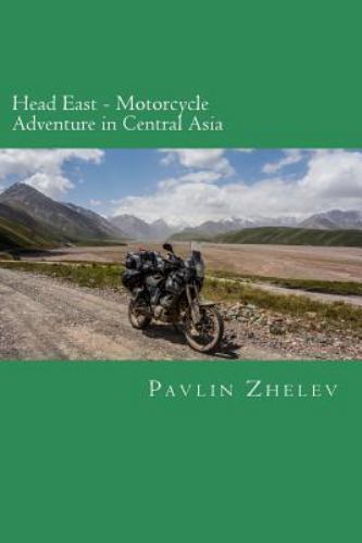 Head East - Motorcycle Adventure in Central Asia : When the Road Ends ...