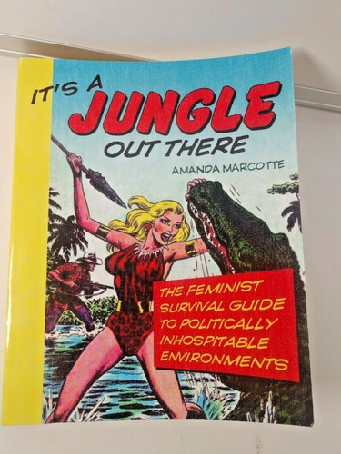 It's a Jungle Out There : The Feminist Survival Guide to Politically ...