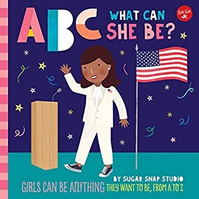 ABC for Me: ABC What Can She Be? : Girls Can Be Anything They Wan ...