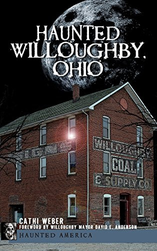 HAUNTED WILLOUGHBY, OHIO By Cathi Weber & Mayor David E Anderson - Hardcover NEW 9781540218520| eBay