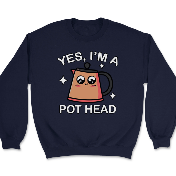 Yes I'm A Pot Head Sweatshirt Funny Coffee Caffeine Humor | eBay