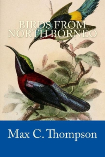 Max C Thompson Birds from North Borneo (Poche) 9781979050913 | eBay
