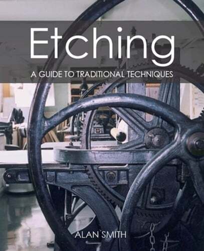 Etching: A guide to traditional techniques by Alan Smith: Used ...