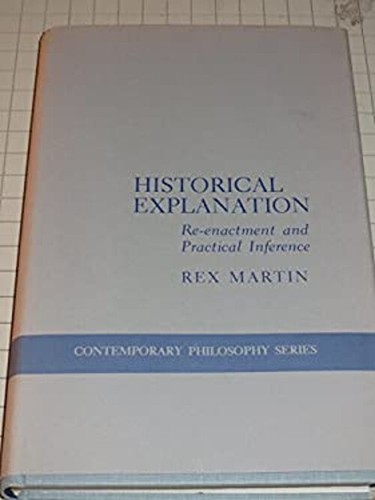Historical Explanation : Re-enactment and Practical Inference Rex ...