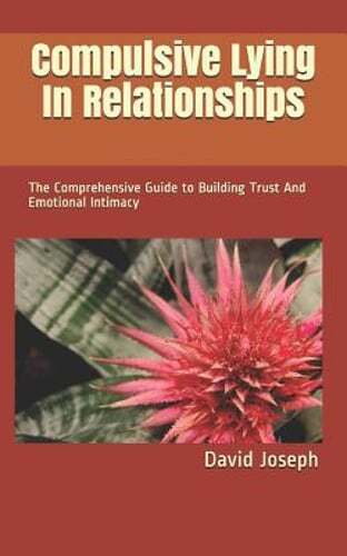 Compulsive Lying In Relationships: The Comprehensive Guide to Building ...