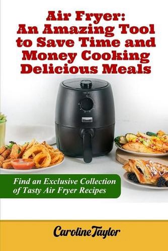 Air Fryer An Amazing Tool to Save Time and Money Cooking Delicious ...