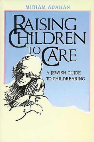 Raising Children to Care: A Jewish Guide to Childrearing by Miriam ...