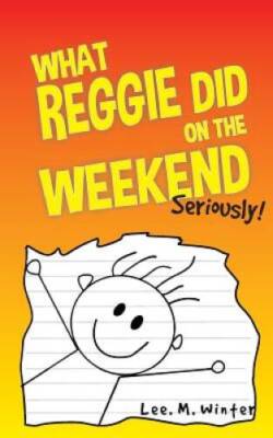 What Reggie Did on the Weekend: Seriously (The Reggie Books) (Volume 1 ...