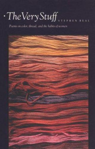 The Very Stuff : Poems on Color, Thread, and the Habits of Women by ...