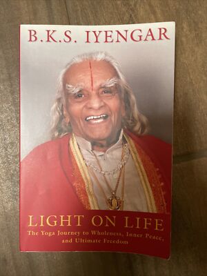 Iyengar Yoga Bks.: Light on Life : The Yoga Journey to Wholeness, Inner ...