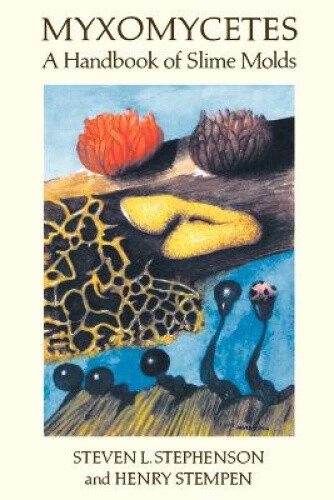 Myxomycetes: A Handbook of Slime Molds by Steven Stephenson ...