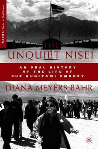 The Unquiet Nisei: An Oral History of the Life of Sue Kunitomi Embrey ...
