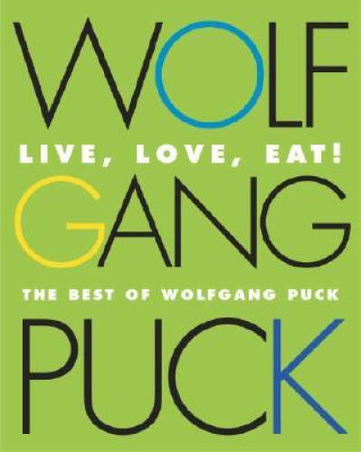 Live, Love, Eat: The Best of Wolfgang Puck - Hardcover - VERY GOOD ...