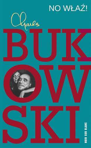 No właź {wlaz} CHARLES BUKOWSKI MICHAŁ KŁOBUKOWSKI /MICHAL KLOBUKOWSKI ...