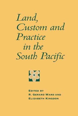 Land, Custom and Practice in the South Pacific by R. Gerard Ward ...