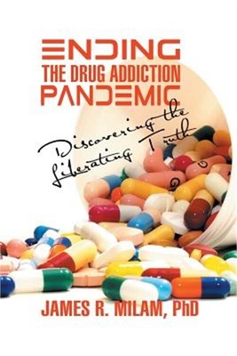 Ending the Drug Addiction Pandemic: Discovering the Liberating Truth ...
