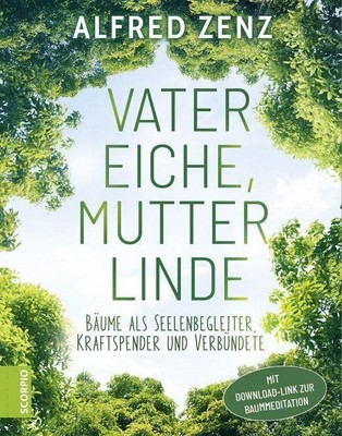 Alfred Zenz Vater Eiche, Mutter Linde: Bäume als Seelenbeglei ...