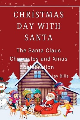 Christmas Day with Santa: The Santa Claus Chronicles and Xmas ...