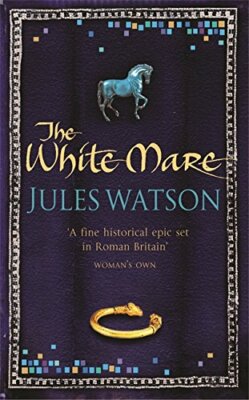 The White Mare: Book One of the Dalriada Trilogy by Watson, Jules ...
