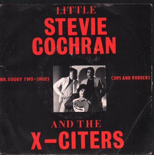 Little Stevie Cochran and the X-Citers Mr. Goody Two-Shoes / Cops and ...