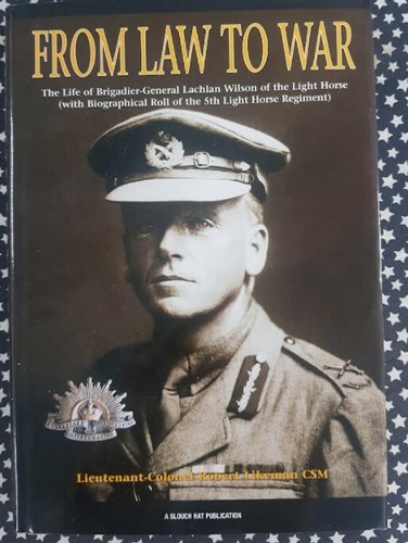 FROM LAW TO WAR The Life of Brigadier-General Lachlan Wilson by LIKEMAN ...