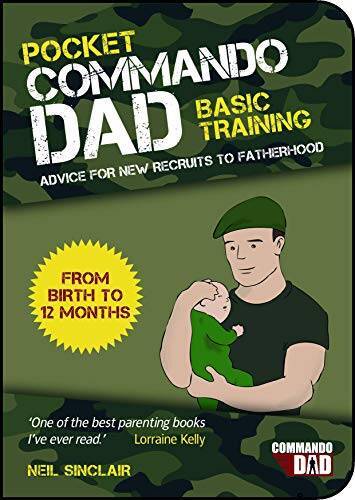 Pocket Commando Dad: Advice for New Recruits to Fatherhood: From Birth ...