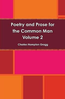 Poetry and Prose for the Common Man - Volume 2 by Charles Gragg (Hardback, 2012) for sale online ...