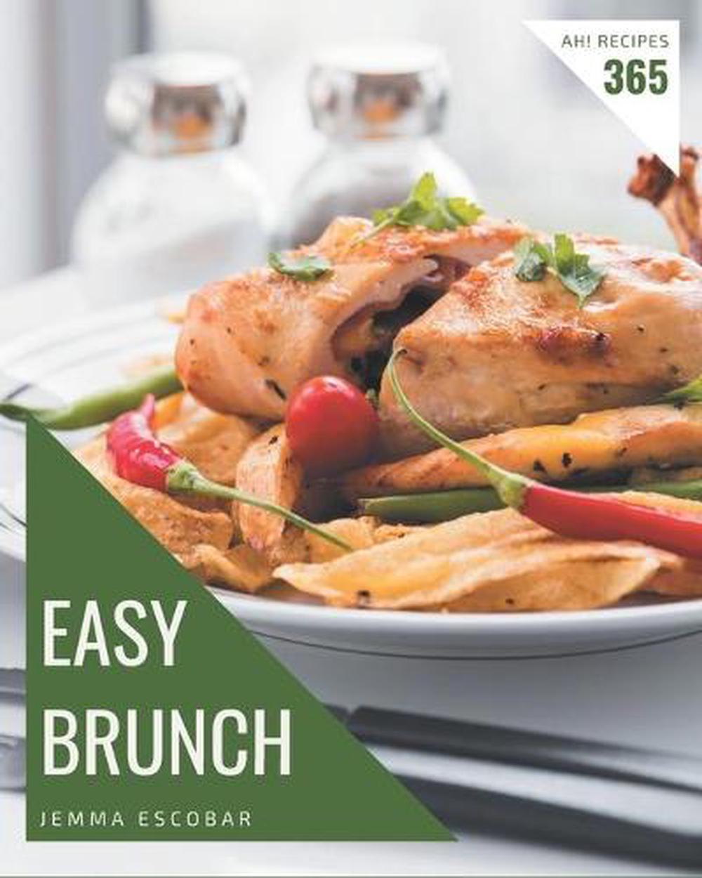 Ah! 365 Easy Brunch Recipes: I Love Easy Brunch Cookbook! by Jemma ...