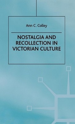 Nostalgia and Recollection in Victorian Culture by A. Colley (English ...
