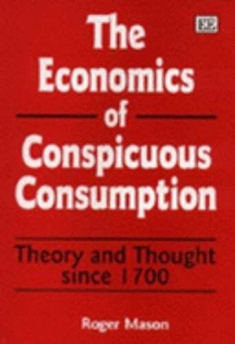The Economics of Conspicuous Consumption: Theory and Thought Since 1700 ...