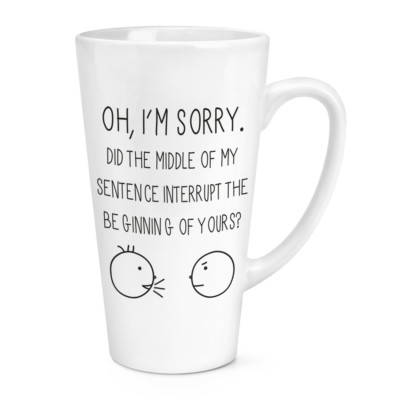 Oh I'm Sorry Quote 17oz Large Latte Mug Cup - Funny Joke Sarcastic | eBay
