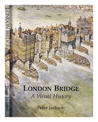 JACKSON, PETER (1922-2003) London Bridge : a visual history / Peter ...