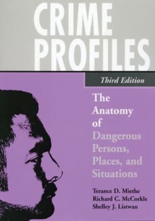 Crime Profiles : The Anatomy of Dangerous Persons, Places, and Si ...