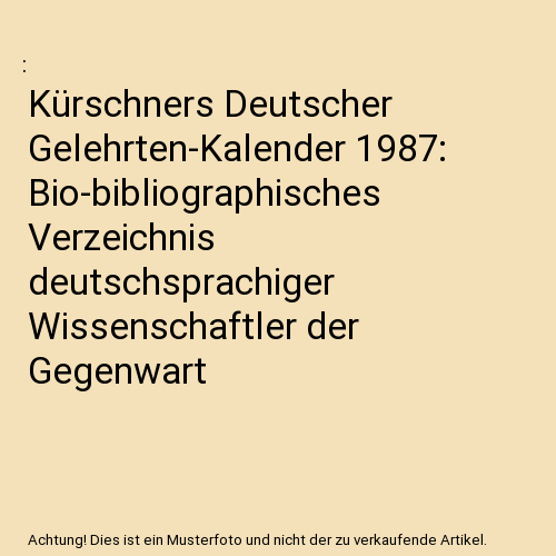 Kürschners Deutscher Gelehrten-Kalender 1987: Bio-bibliographisches ...