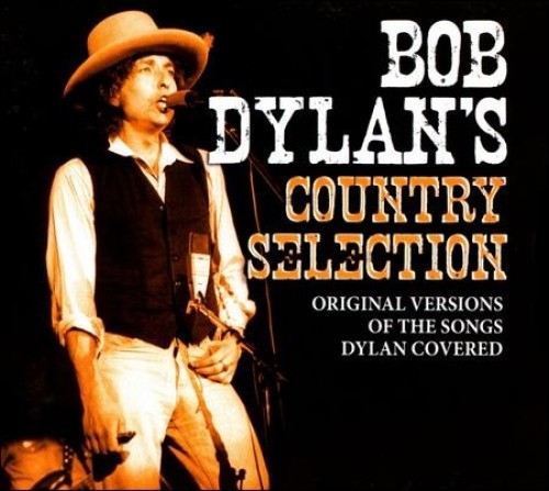 Bob Dylan's Country Selection: Original Versions Of The Songs Dylan ...