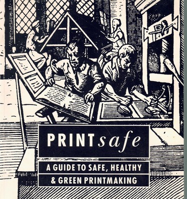 PRINTSAFE A Guide to Safe, Healthy and Green Printmaking | eBay