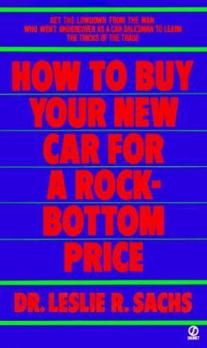 How to Buy Your New Car for a Rock-Bottom Price , Sachs, Leslie R ...