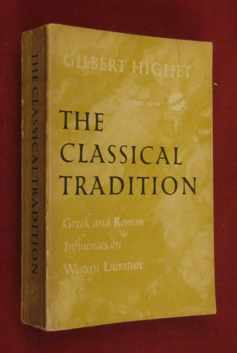 The Classical Tradition: Greek & Roman Influence...by Gilbert Highet ...