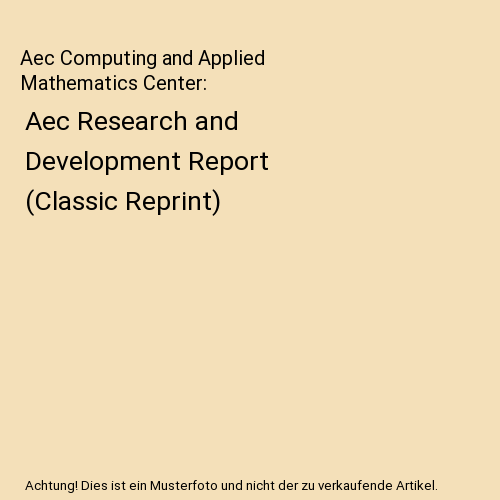 Aec Computing and Applied Mathematics Center: Aec Research and Development Repor | eBay.de