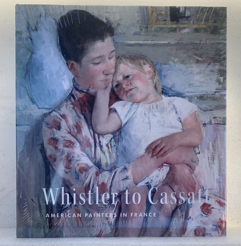 Whistler to Cassatt : American Painters in France by Timothy J ...