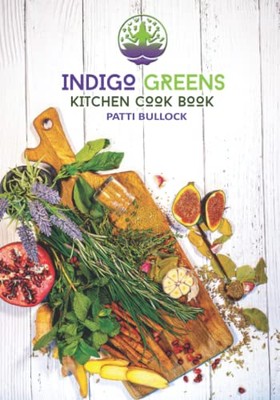 Indigo Greens Kitchen Cook Book: Vegan Recipes from Indigo ... by ...