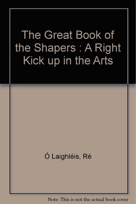 The Great Book of the Shapers: A Right Kick Up in the Arts By La 9780953277780| eBay