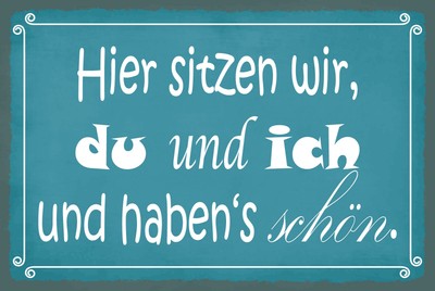 Blechschild 20x30 Hier Sitzen Wir Du und Ich und Habens Schön Spruch ...