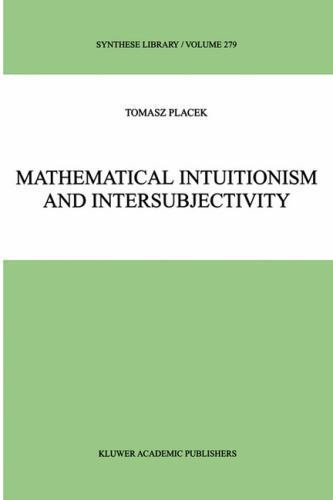 Synthese Library: Mathematical Intuitionism and Intersubjectivity : A ...