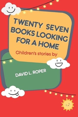 Twenty-Seven Books Looking for a Home: stories for children by David L ...