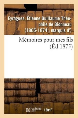 Mmoires Pour Mes Fils by ?tienne Guillaume Th?ophile de Bionneau Eyragues (Frenc 9782329028200 ...