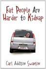 FAT PEOPLE ARE HARDER TO KIDNAP By Carl Addison Swanson **Mint ...