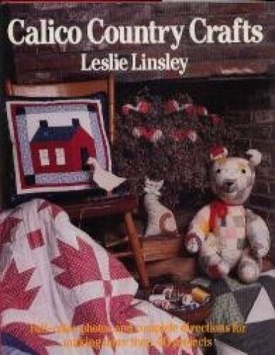 Calico Country Crafts - Hardcover By Linsley, Leslie - VERY GOOD ...